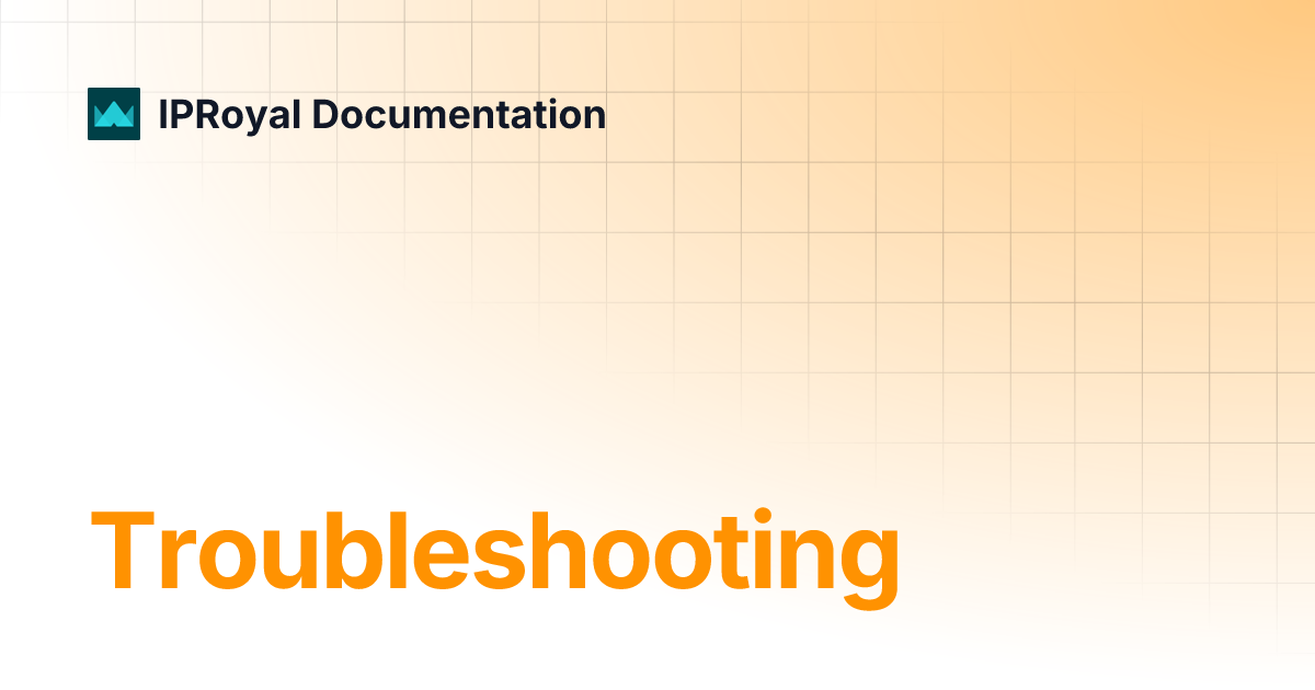 Troubleshooting | IPRoyal Documentation