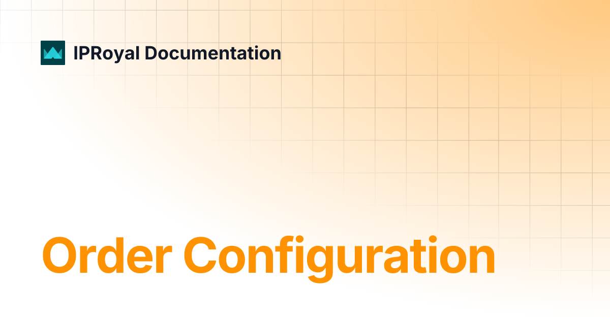 Order Configuration | IPRoyal Documentation